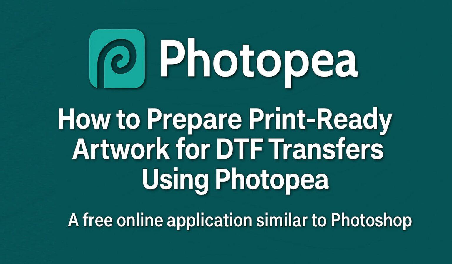 How to Use Photopea to Create Print-Ready DTF Transfer Artwork